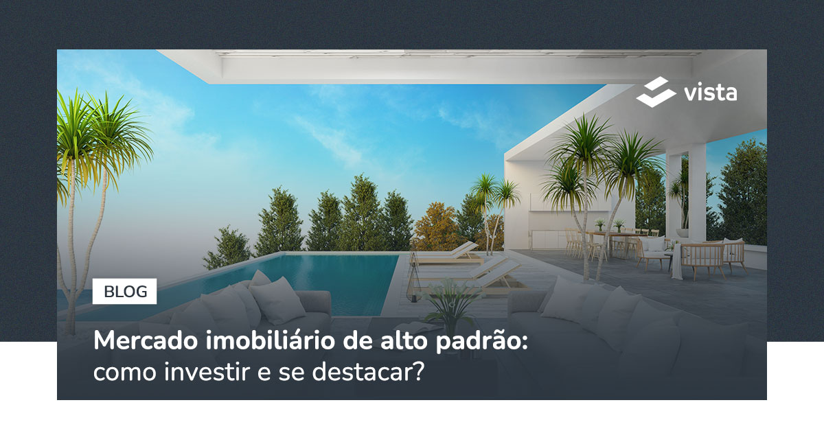 Mercado imobiliário de alto padrão: como investir e se destacar?