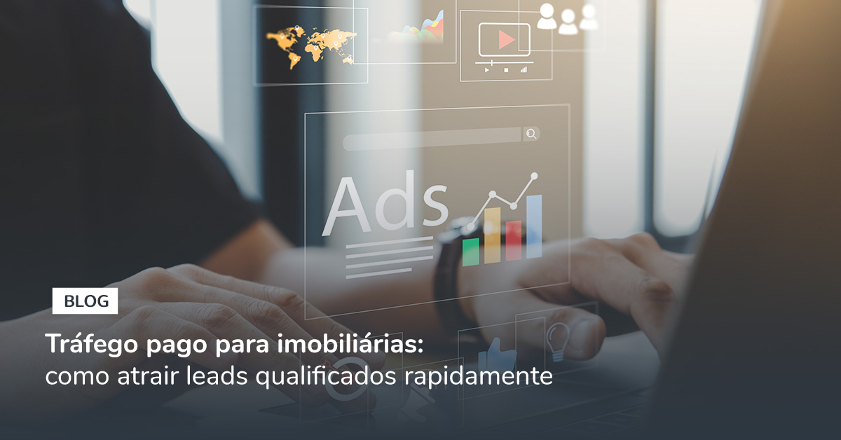 Tráfego pago para imobiliárias: como atrair leads qualificados rapidamente